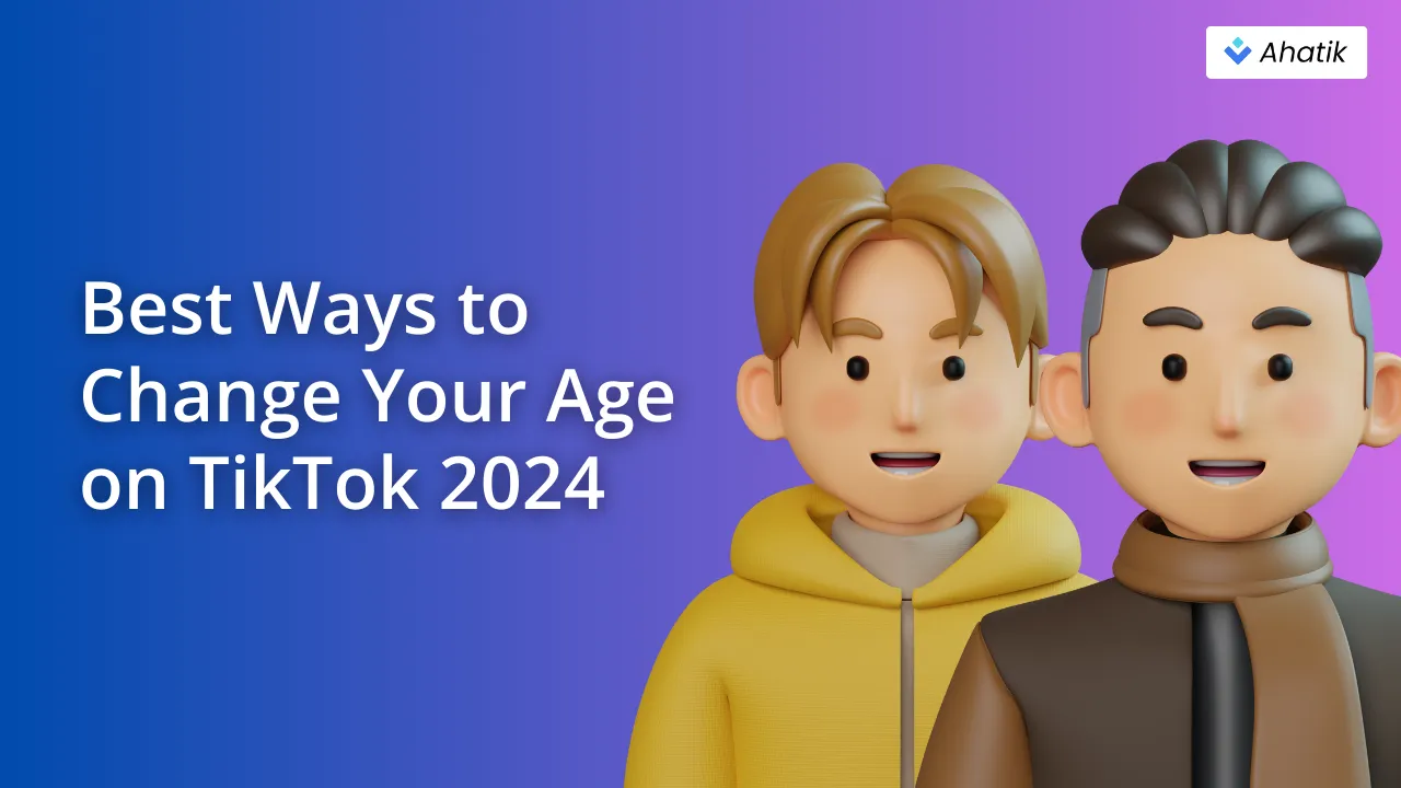 Best Ways to Change Your Age on TikTok 2024 | Ahatik.com